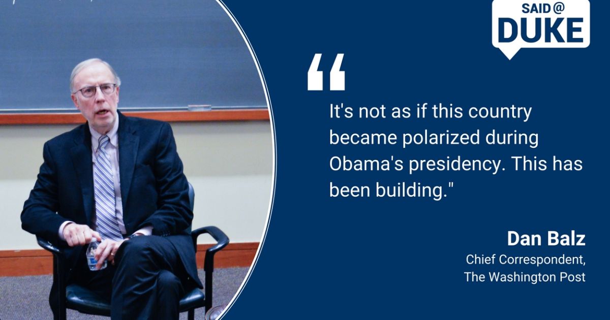 Said@Duke: Dan Balz on the Rise on Political Polarization | Duke Today